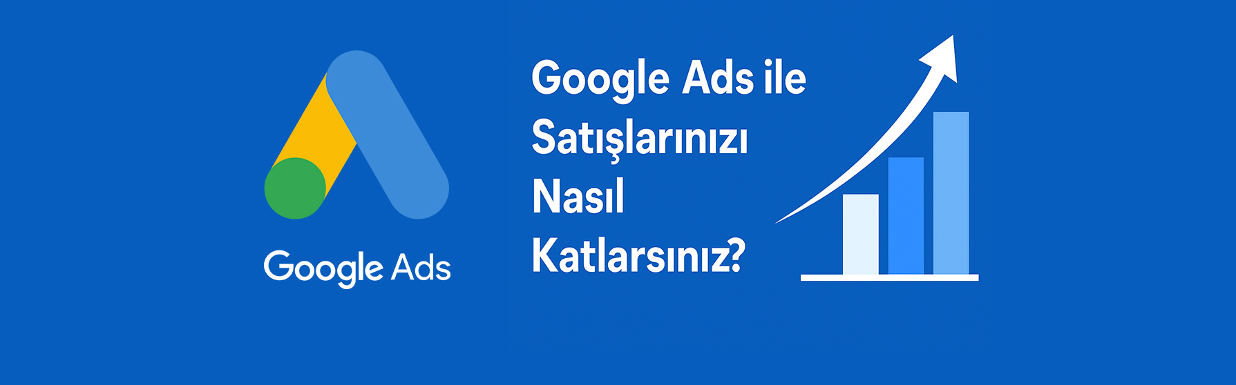 Google Ads ile Satışlarınızı Nasıl Katlarsınız? - Marketage